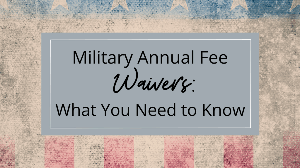 Military Annual Fee Waivers: What You Need to Know ...